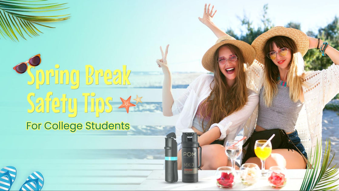 Spring Break Safety Tips for College Students – POM Industries